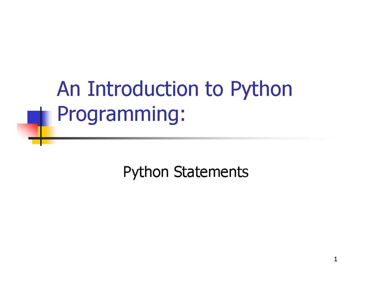 Python Session 2 - An Introduction to Python Programming: Python Statements Python: the Basics ...