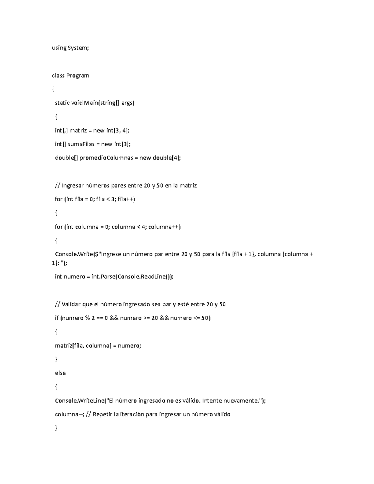 Codigo - using System; class Program { static void Main(string[] args) { int[,] matriz = new int ...