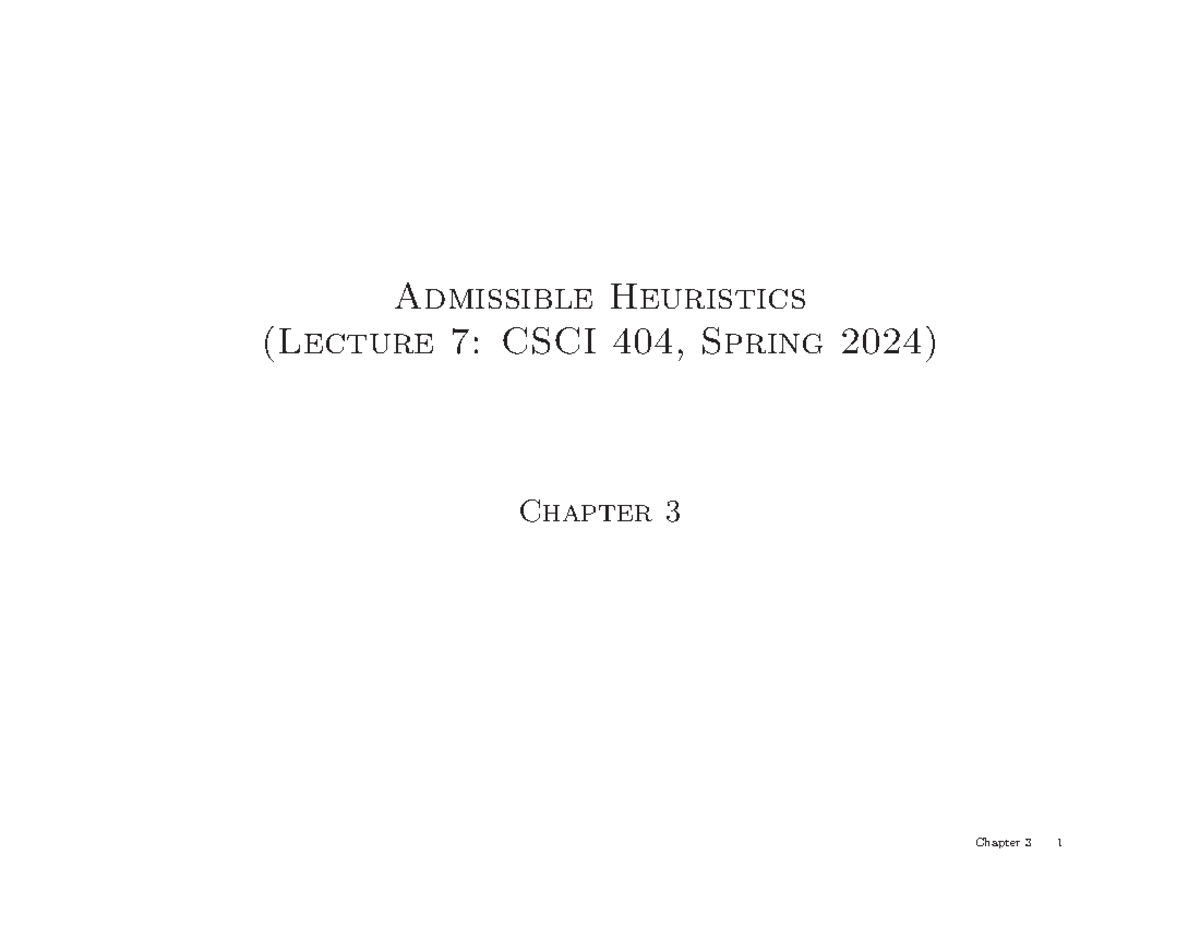 Lecture 07 - Admissible Heuristics (Lecture 7: CSCI 404, Spring 2024) Chapter 3 Chapter 3 - Studocu