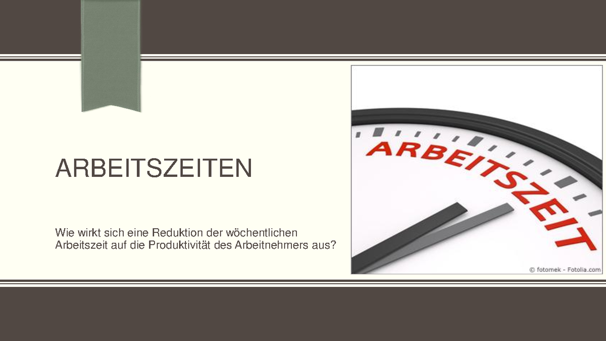 Präsentation Arbeitszeit - ARBEITSZEITEN Wie wirkt sich eine Reduktion ...