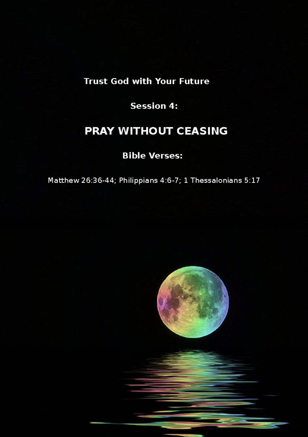 Session-4 - Practice Materials - Trust God with Your Future Session 4: PRAY WITHOUT CEASING ...