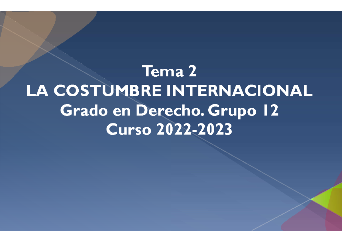 Tema 2 - Tema 2 DIP - Tema LA COSTUMBRE INTERNACIONAL Grado en Derecho Curso 2022Curso 2022 Tema ...