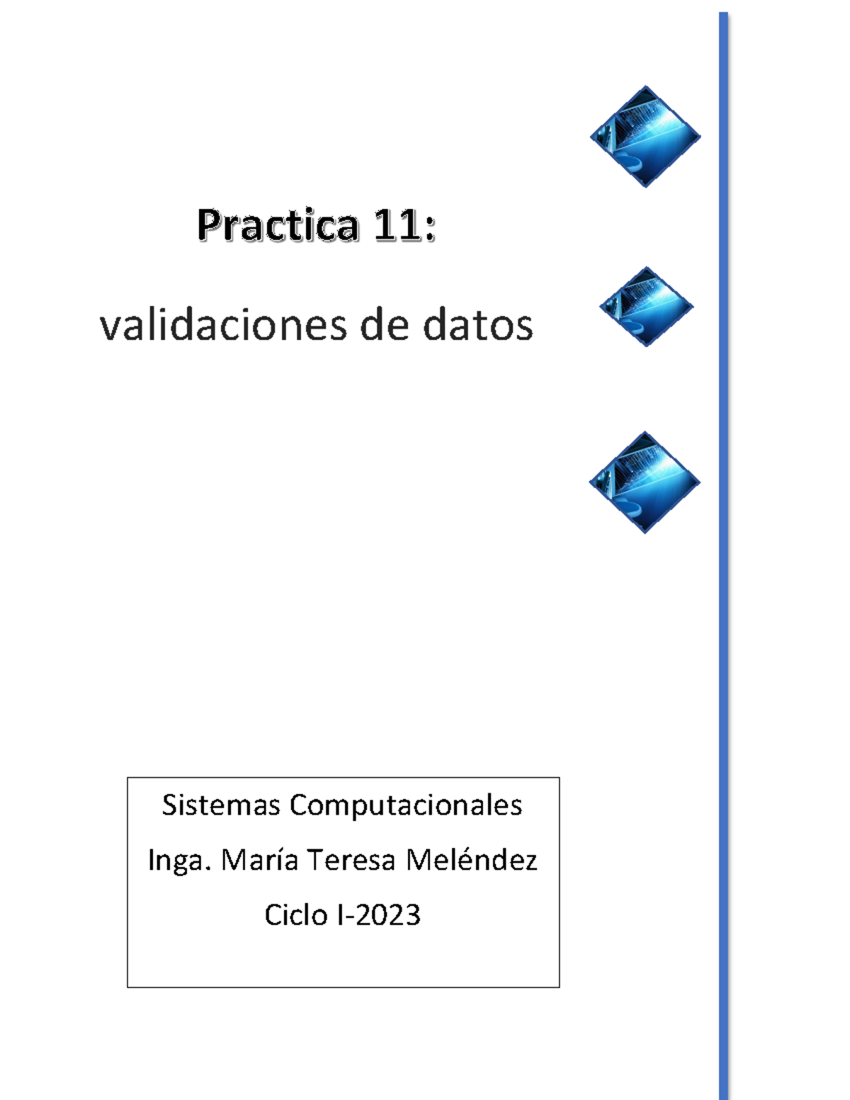 Practica 11 SC Sincomentariado - validaciones de datos Sistemas Computacionales Inga. María ...