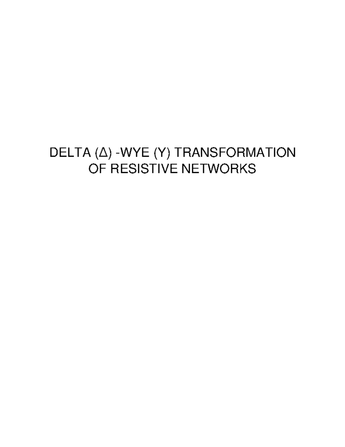 EEE LAB Delta WYE - lab paper - DELTA (Δ) -WYE (Y) TRANSFORMATION OF RESISTIVE NETWORKS I. - Studocu
