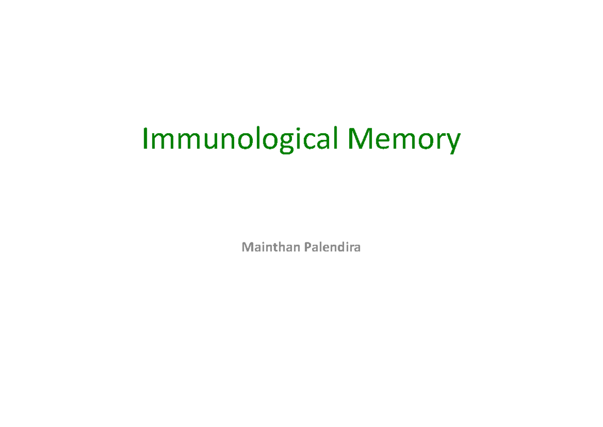 Immune memory 30032023 - Immunological Memory Mainthan Palendira Lecture summary What is the ...