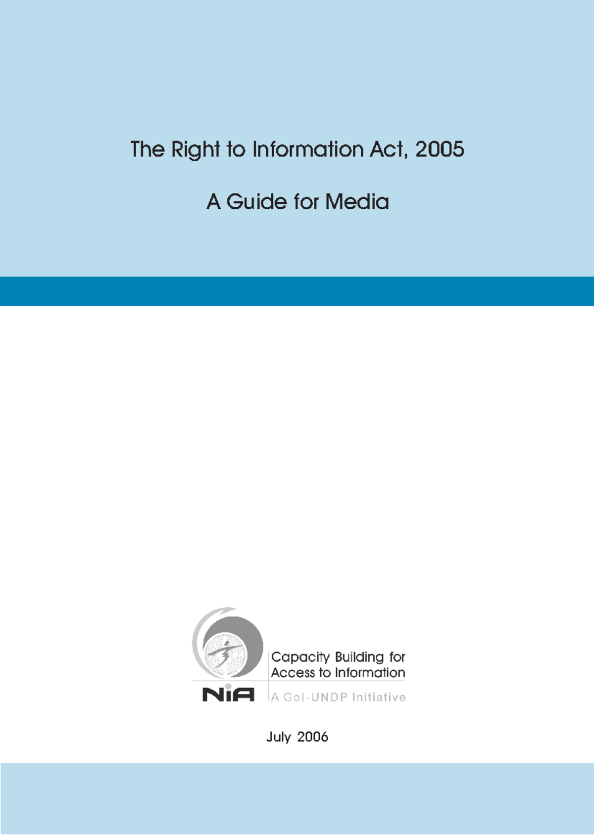 RTI Guide for Media - The Right to Information Act, 2005 A Guide for Media July 2006 While all ...