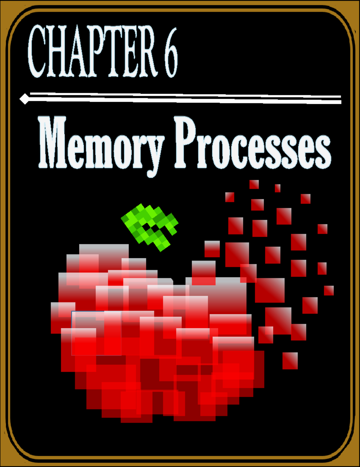 Chapter 6 Memory Process - Transformation sensory input into a kind of representation that can ...