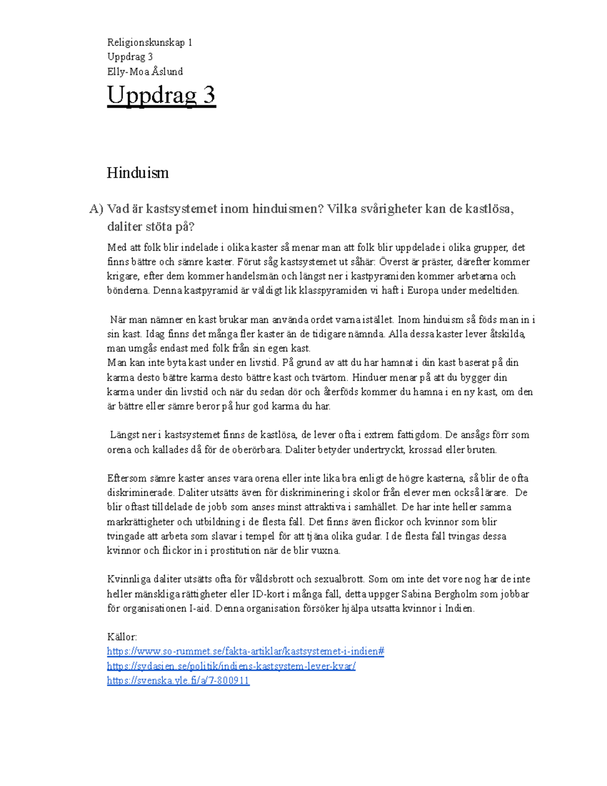 Religion 1 U3 - Uppdrag 3 Elly-Moa Åslund Uppdrag 3 Hinduism A) Vad är kastsystemet inom ...