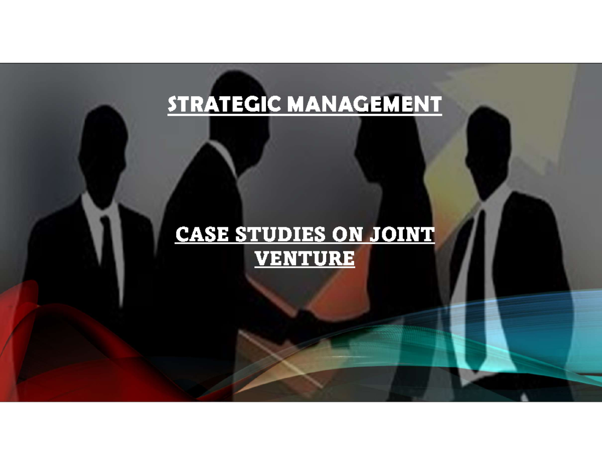 Joint Venture - Lecture notes 2 - STRATEGIC MANAGEMENT ####### CASE ...