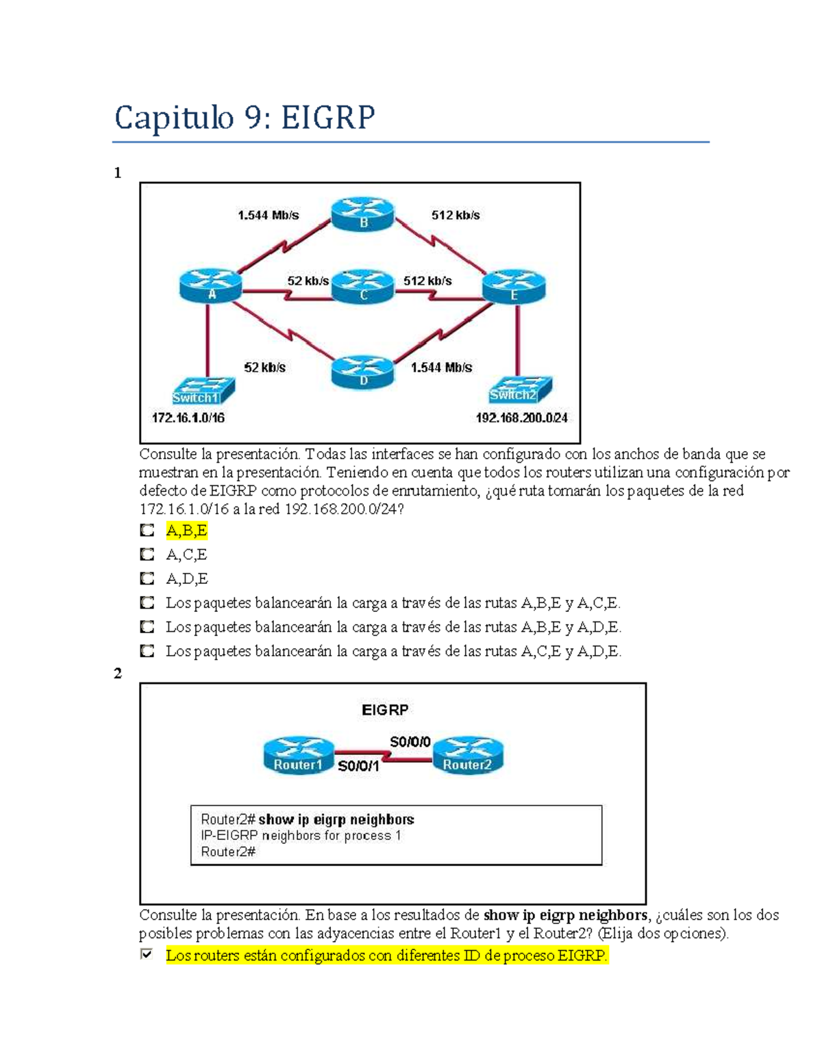 Examen 9 ccna 2 - Capitulo 9: EIGRP 1 Consulte la presentación. Todas las interfaces se han ...