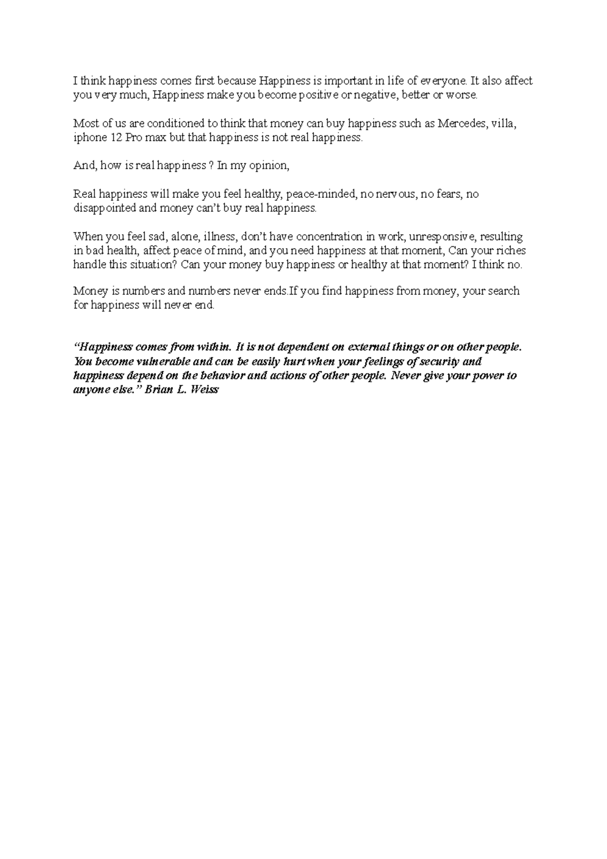 Happiness is a imprortant this life. - I think happiness comes first ...