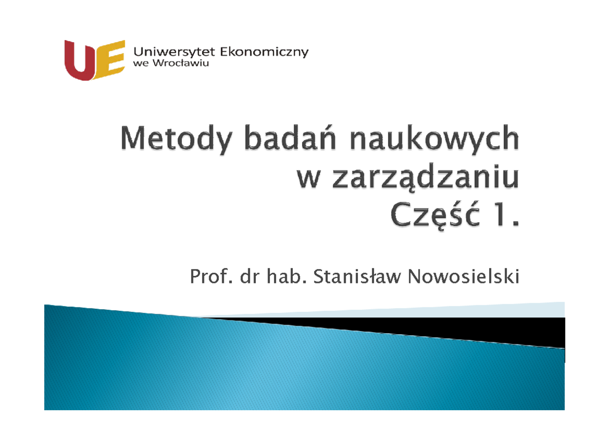 Metody badań naukowych w zarządzaniu cz1 - Prof. dr hab. Stanis ław ...