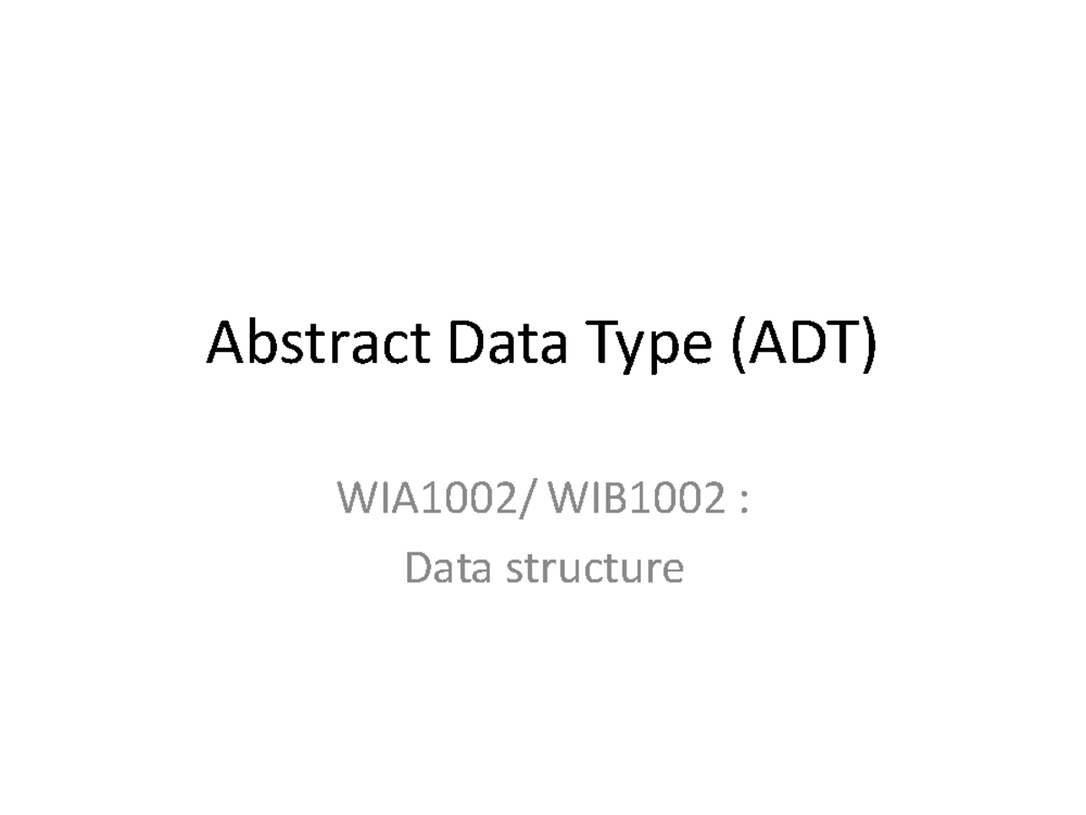 ADTs - giv premium - Abstract Data Type (ADT) WIA1002/ WIB1002 : Data ...
