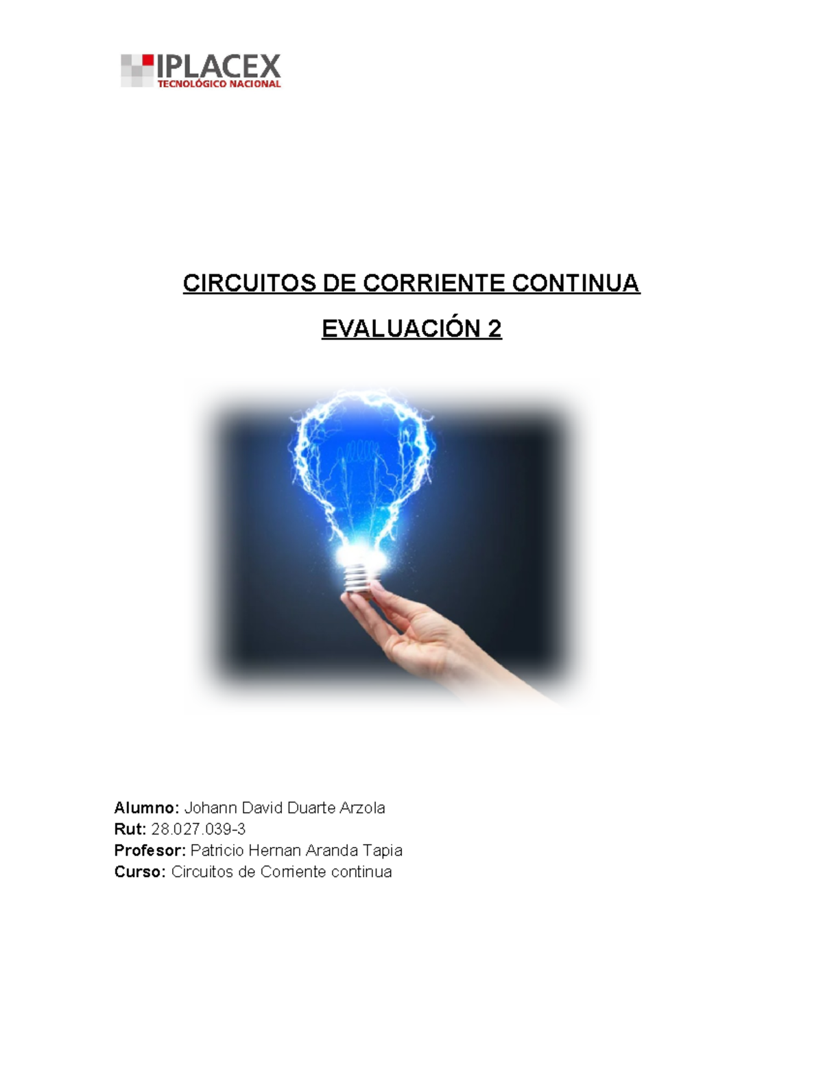 EVA 2A Johann Duarte - CIRCUITOS DE CORRIENTE CONTINUA EVALUACIÓN 2 Alumno: Johann David Duarte ...