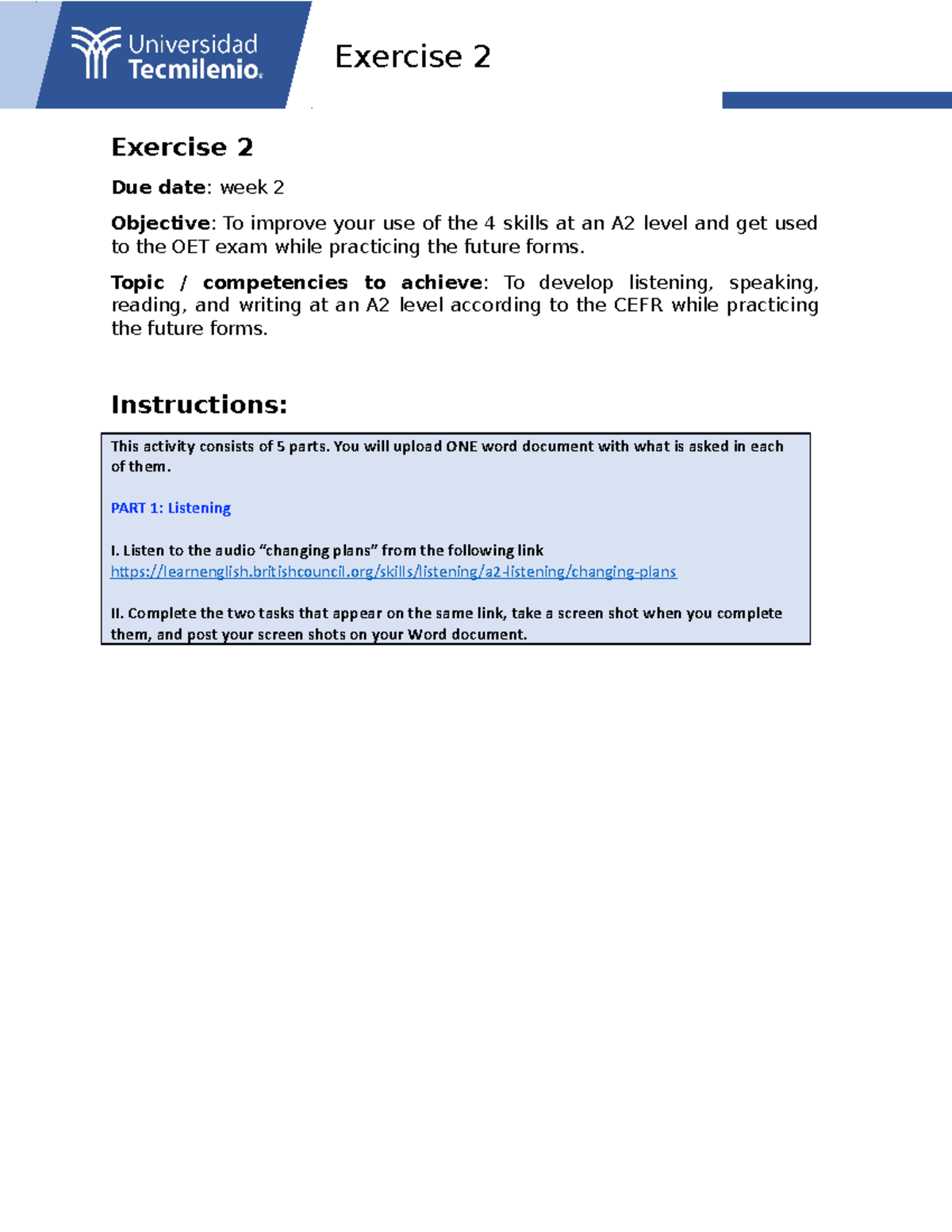 Exercise 22 - Exercise 2 Due date: week 2 Objective: To improve your use of the 4 skills at an ...