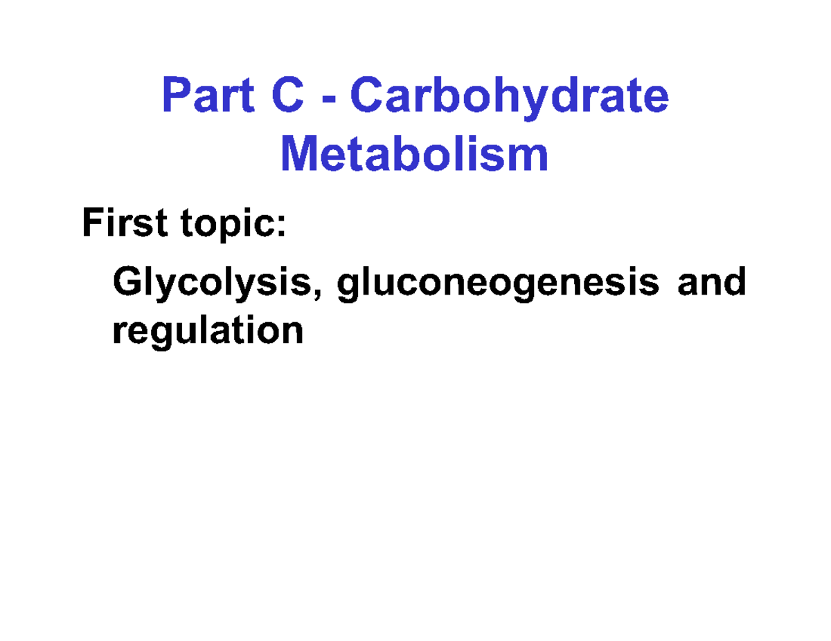 BIOC 3560 C Carb Metab - Part C - Carbohydrate Metabolism First topic: Glycolysis ...