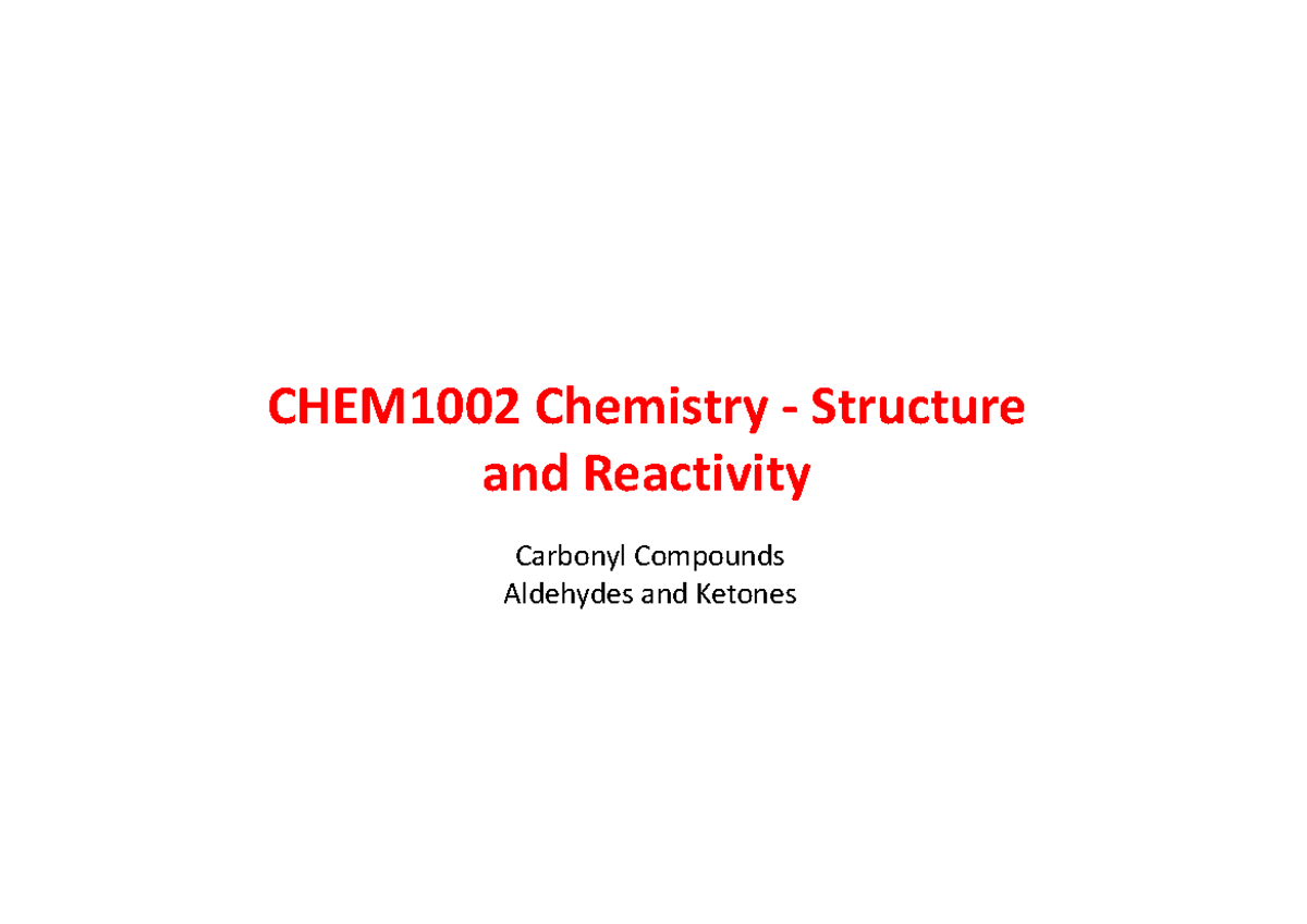 CHEM1002 Lecture 25 Carbonyl Compounds 2024 - CHEM Chemistry ‐ Structure and Reactivity Carbonyl ...
