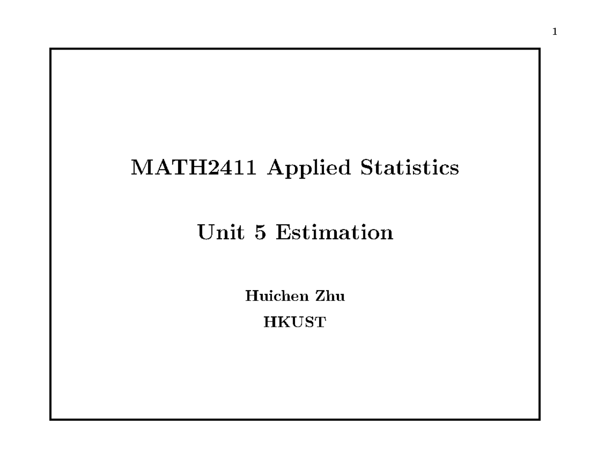 Lecture 5 part 2 annotated - 1 MATH2411 Applied Statistics Unit 5 Estimation Huichen Zhu HKUST ...