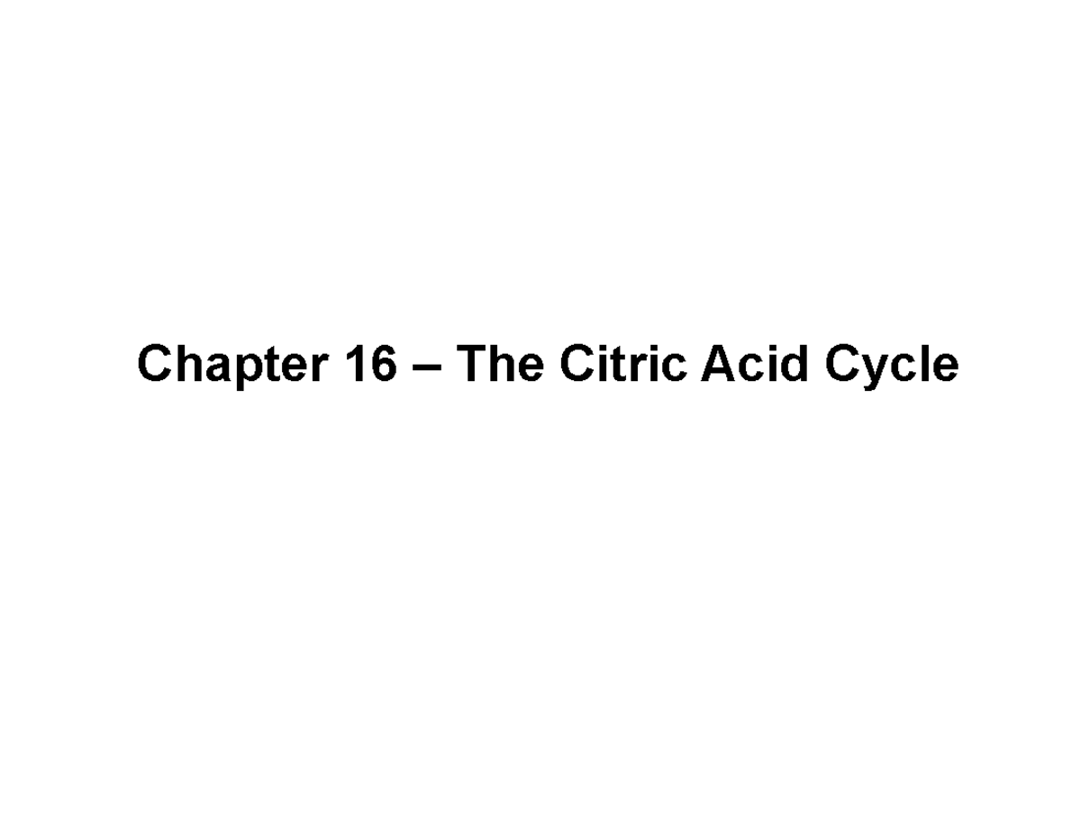 Biochem 2lec9 - lecture slides - Chapter 16 – The Citric Acid Cycle Today Citric Acid Cycle ...