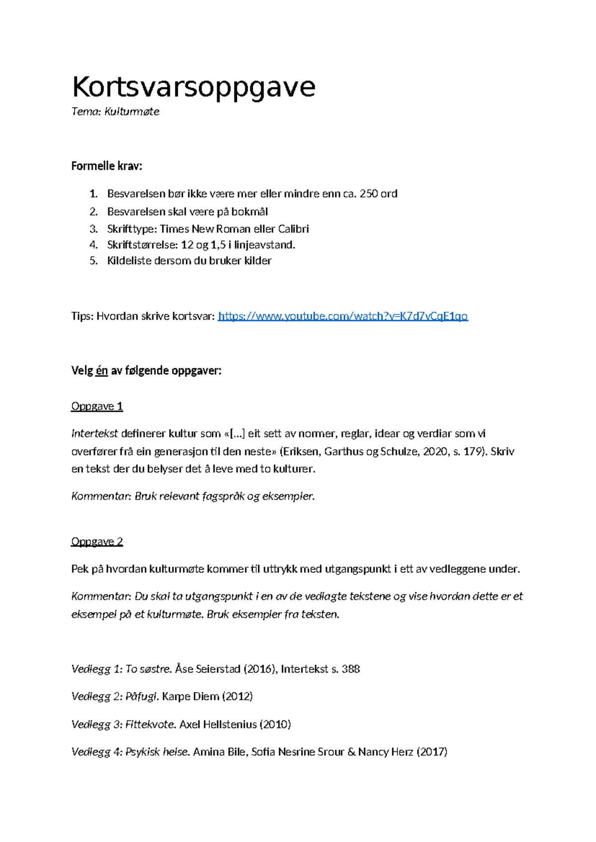 Kortsvar kulturmøte - Kortsvarsoppgave Tema: Kulturmøte Formelle krav: 1. Besvarelsen bør ikke ...