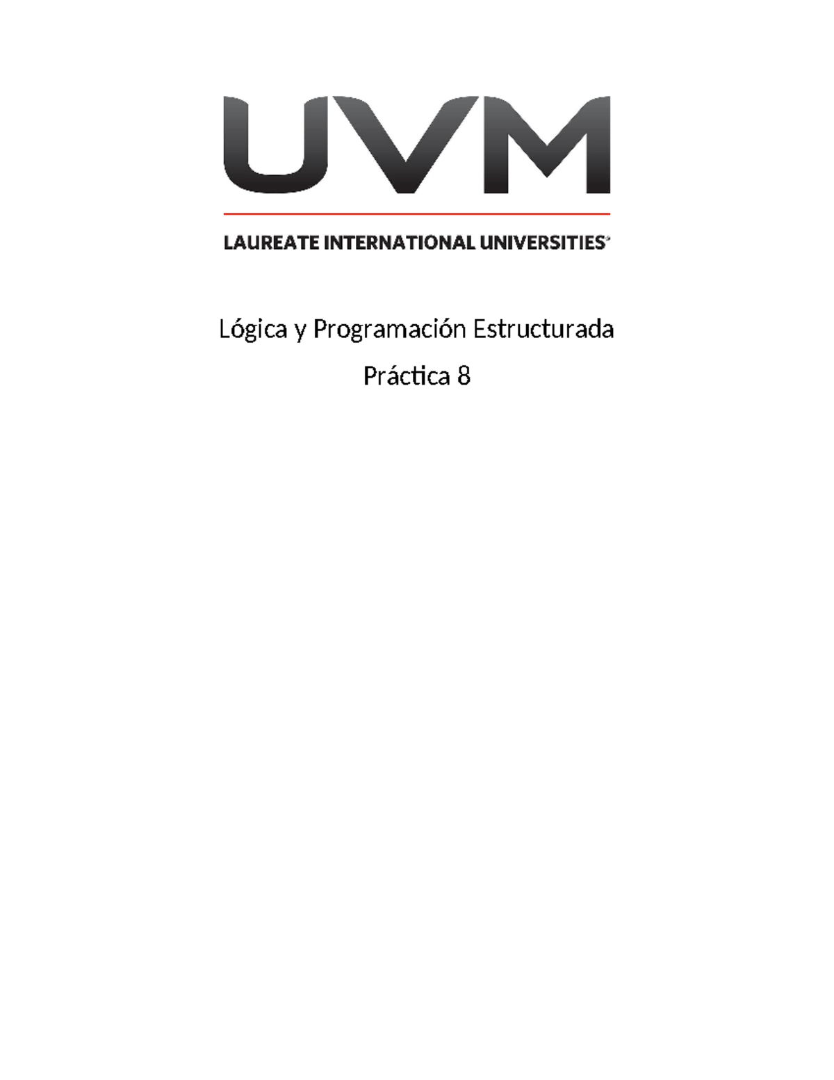 Práctica 8 Lógica - Lógica y Programación Estructurada Práctica 8 Ejercicio Ejercicio Conclusión ...
