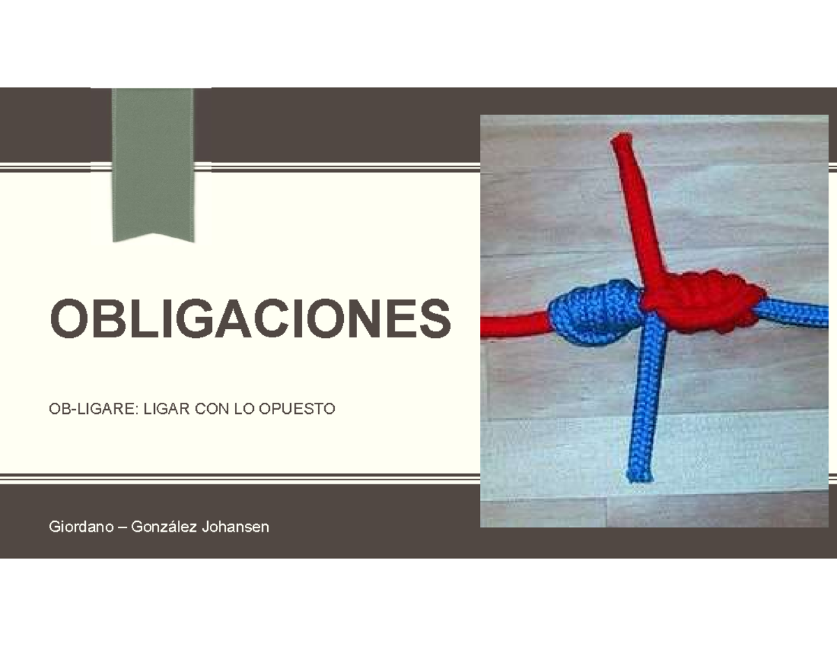 4 Obligaciones - apuntes - OB-LIGARE: LIGAR CON LO OPUESTO Giordano ...