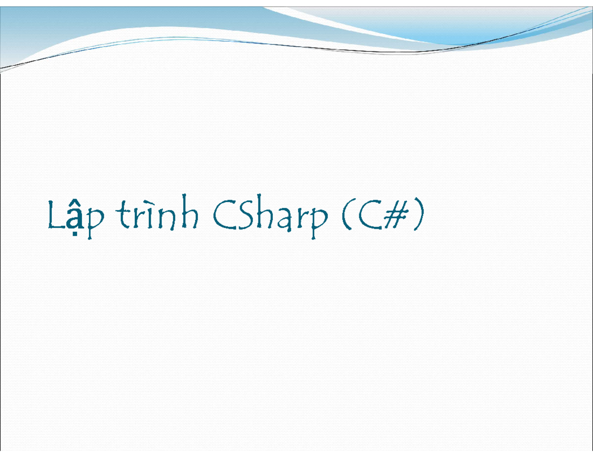 W1 - dsd - L p trình CSharp (C#) Ngôn ng C# 1. C# là gì? 2. .NET Framework 3. Ngôn ngữ trung ...