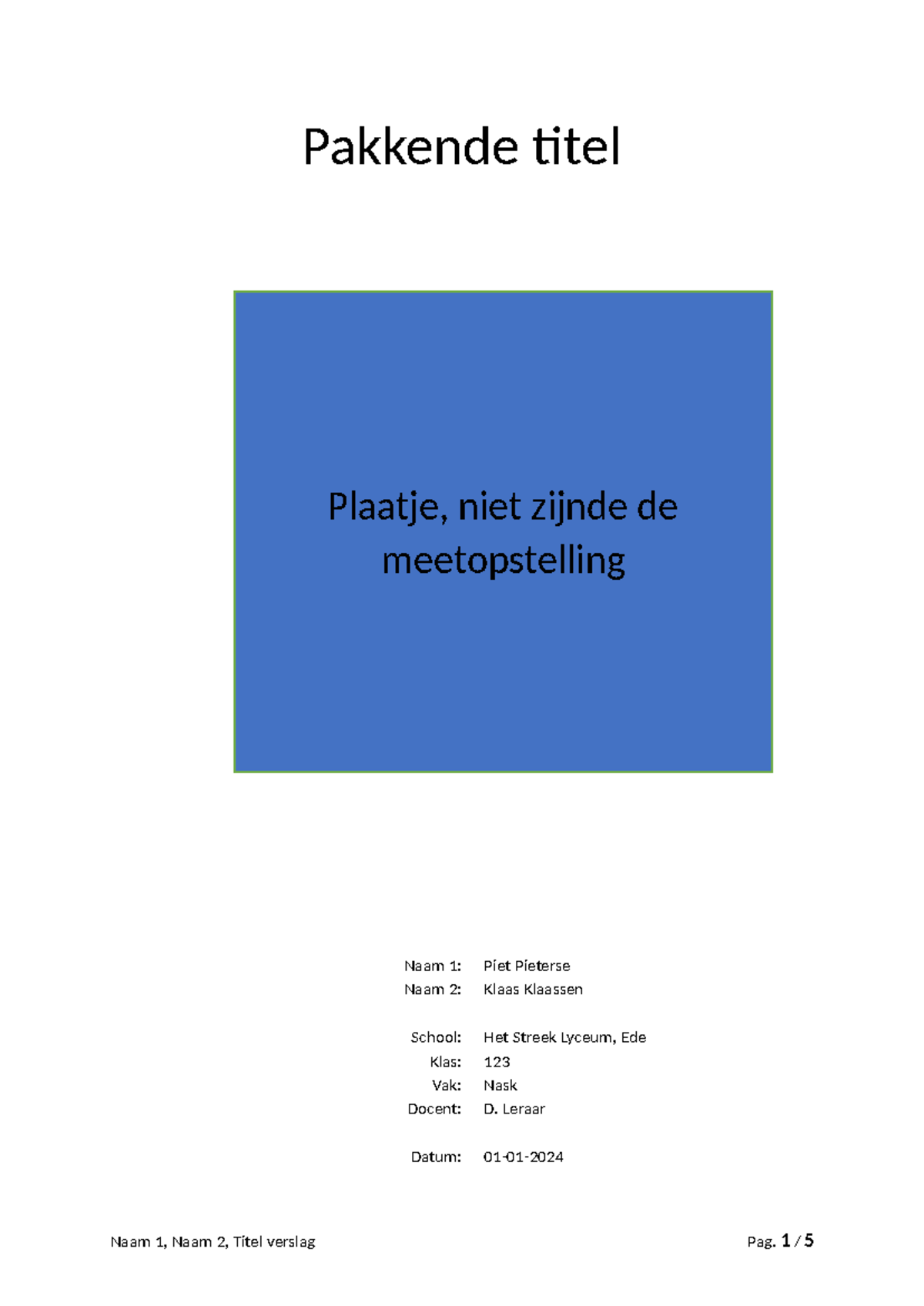 Leeg verslag - Pakkende titel . Naam 1: Piet Pieterse Naam 2: Klaas ...