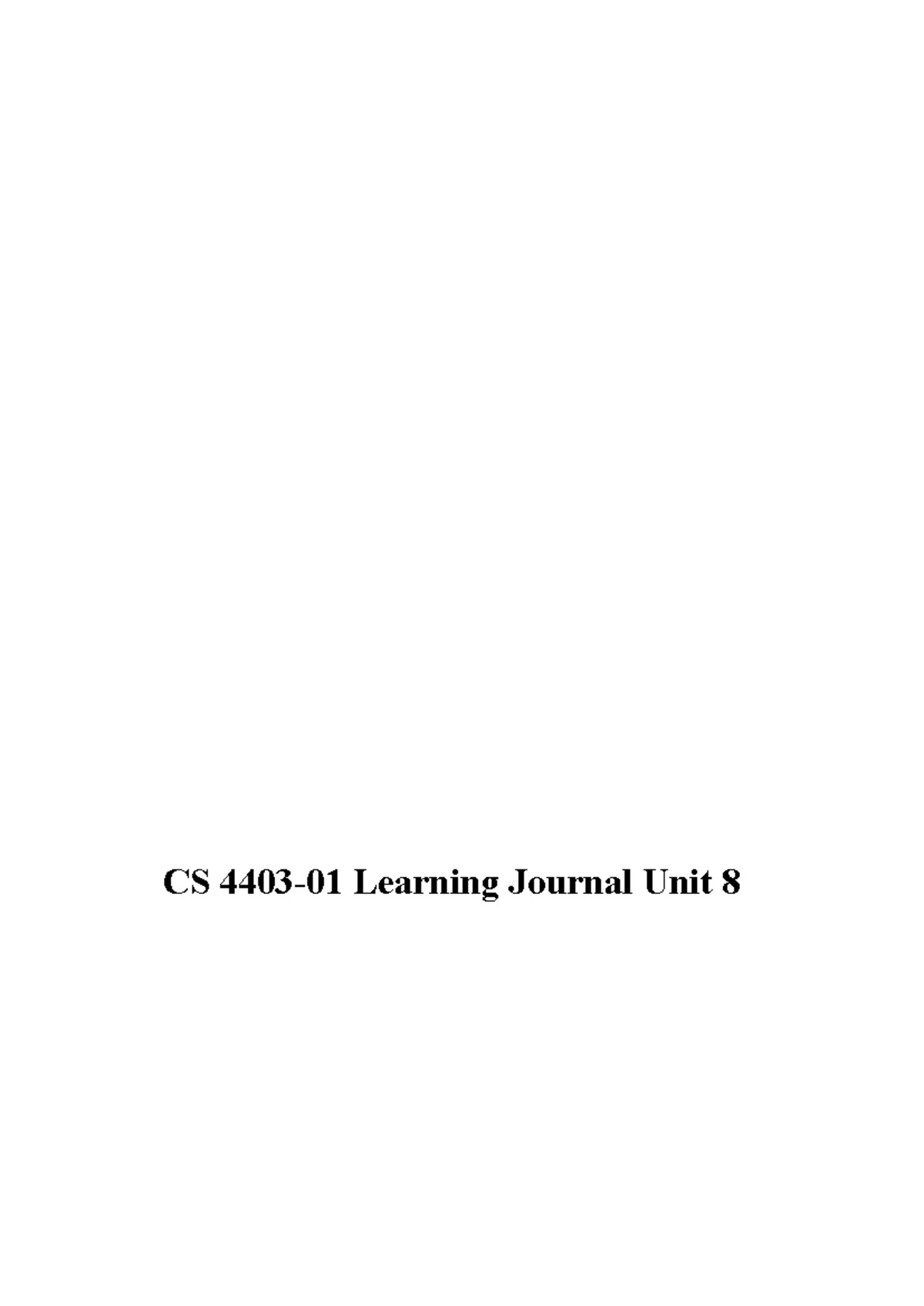CS 4403-01 Learning Journal Unit 8 - CS 4403-01 Learning Journal Unit Introduction: This report ...