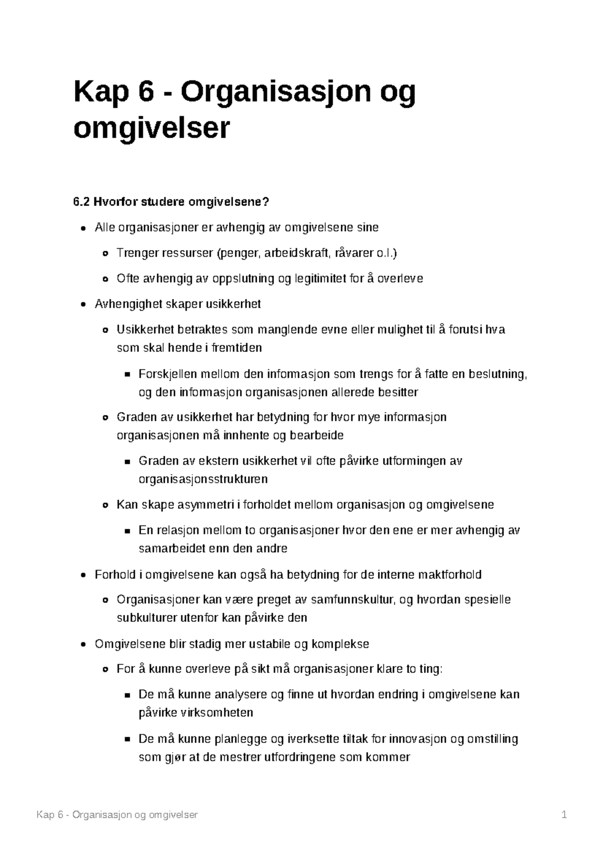 Kap 6 - Organisasjon og omgivelser - ) Ofte avhengig av oppslutning og legitimitet for å ...