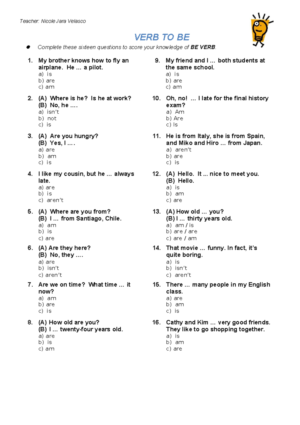 Home VERB TO BE 2023 QUIZ - Teacher: Nicole Jara Velasco VERB TO BE Complete these sixteen - Studocu