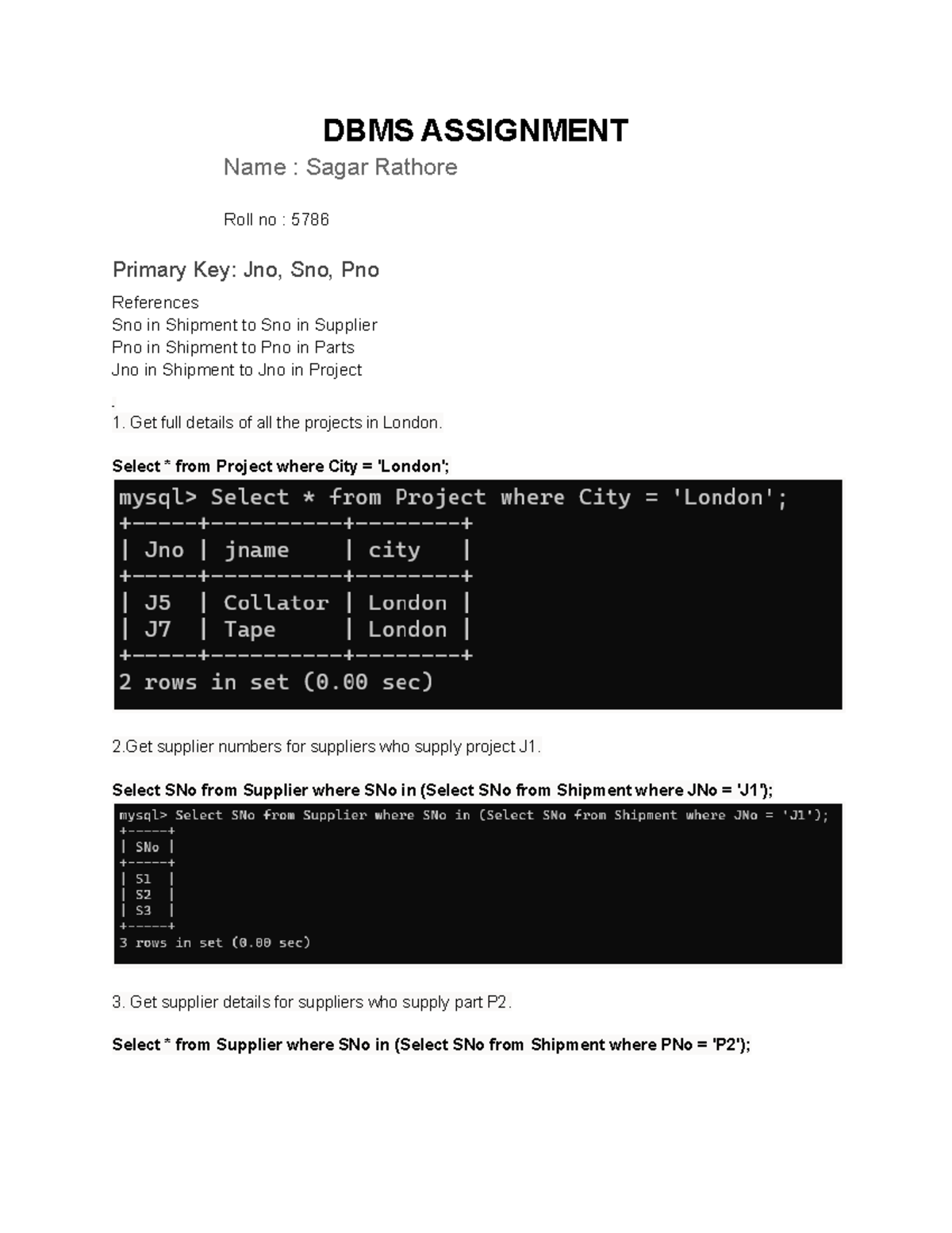 DBMS Assignment - DBMS ASSIGNMENT Name : Sagar Rathore Roll no : 5786 Primary Key: Jno, Sno, Pno ...