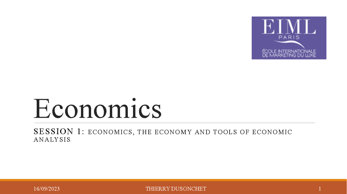 EIML P, Economics - Cours economie - Economics SESSION 1: E C O N O M I ...