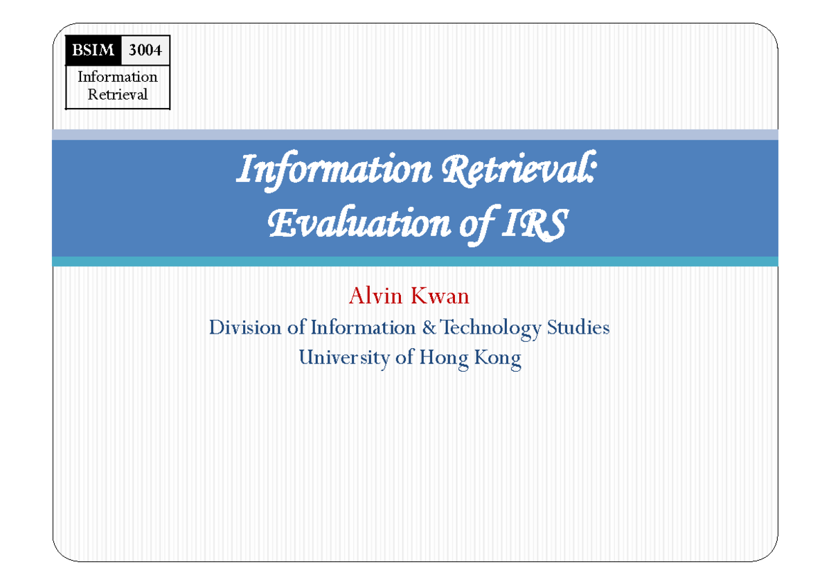 BSIM3004 Information Retrieval S04 IR Evaluation - Alvin Kwan Division of Information & - Studocu