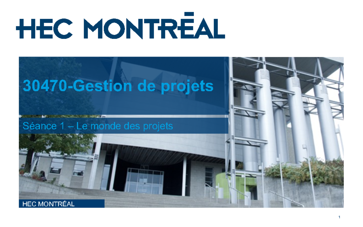 Séance 1 - Introduction - 30470-Gestion de projets Séance 1 – Le monde des projets HEC MONTRÉAL ...