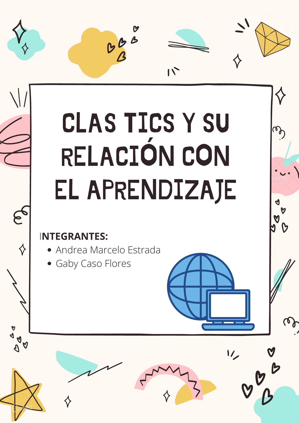 Tics - práctica - CLAS TICS Y SU RELACIÓN CON EL APRENDIZAJE Andrea Marcelo Estrada Gaby Caso ...