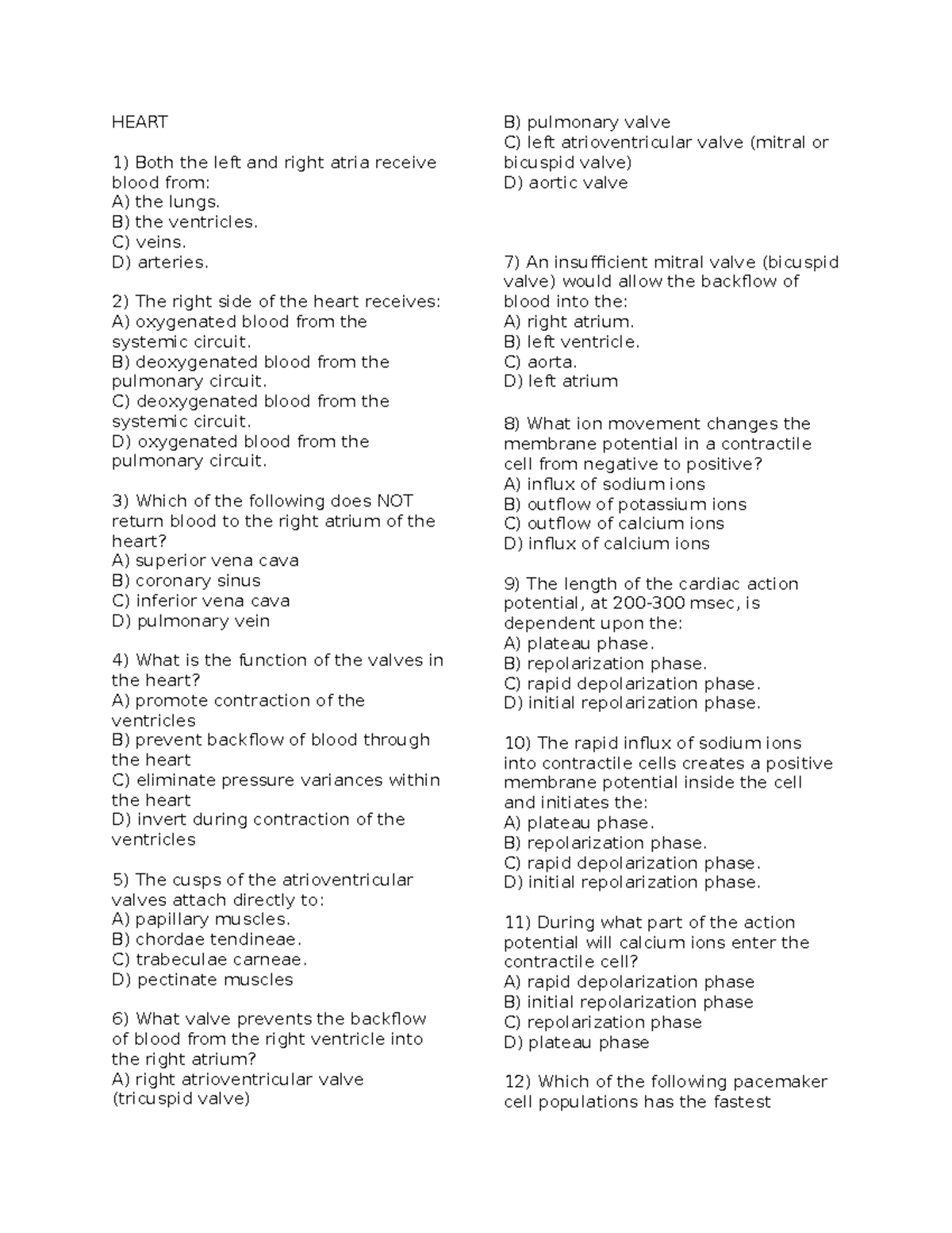 More MCQs - More MCQs - HEART Both the left and right atria receive ...