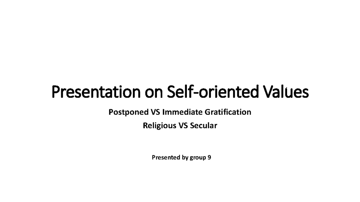 Values in Marketing Group 9 - Presentation on Self-oriented Values Postponed VS Immediate - Studocu
