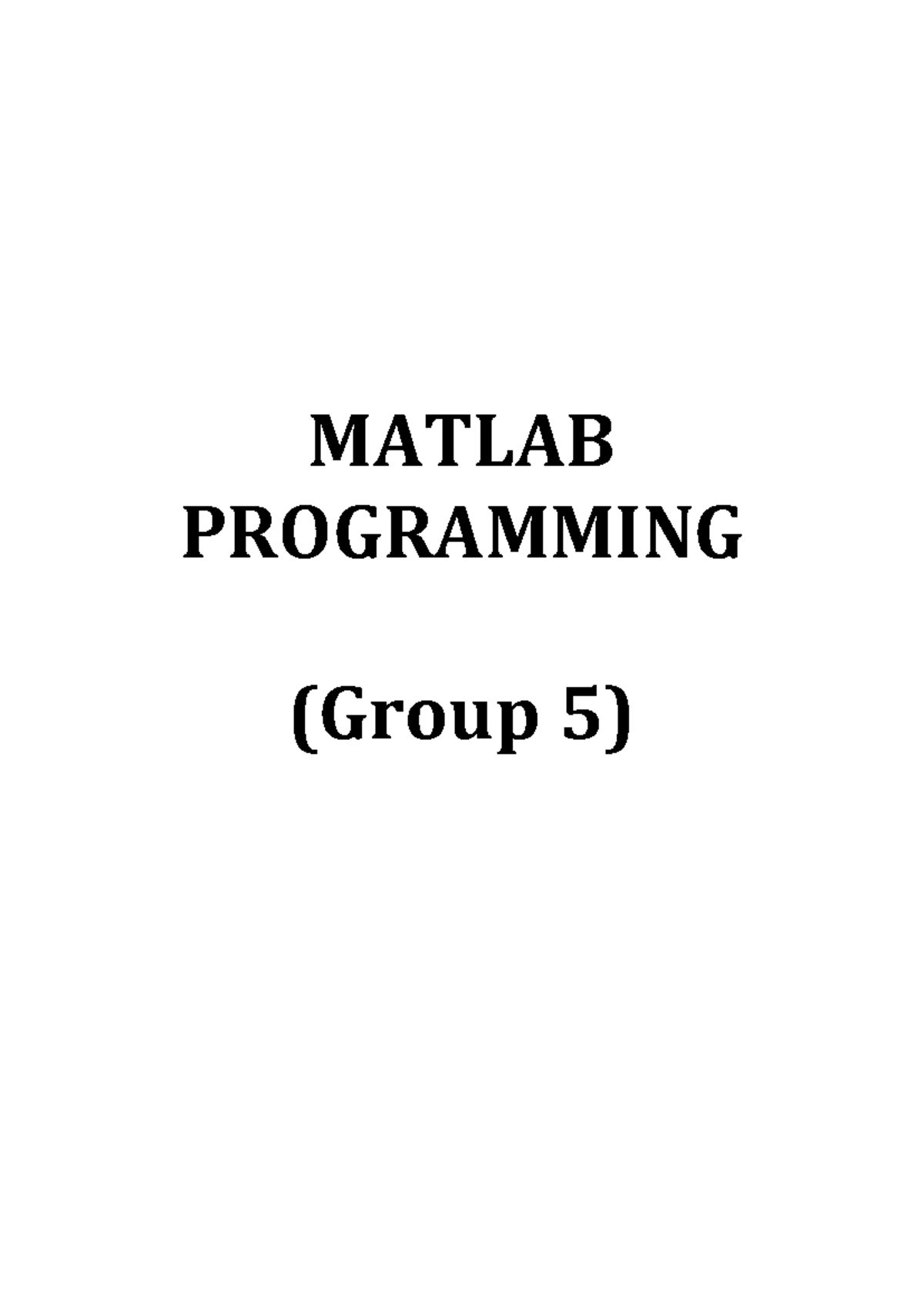 Matlab- Handouts-G5 - yeah - MATLAB PROGRAMMING (Group 5) MATLAB ...