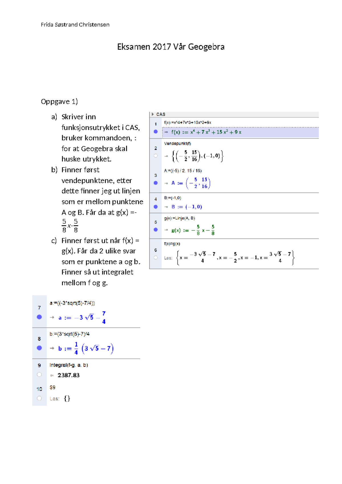 Eksamen 2017 Vår Geogebra - Eksamen 2017 Vår Geogebra Oppgave 1) a) Skriver inn ...