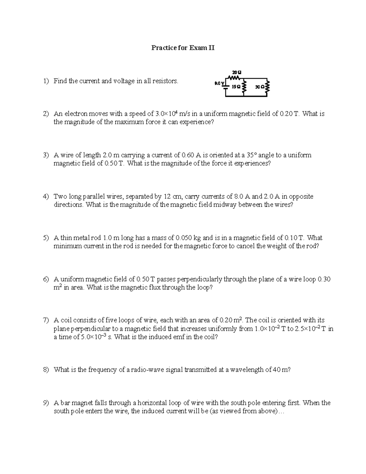 Practice Exam II - Practice for Exam II 1) Find the current and voltage in all resistors. 2) An ...