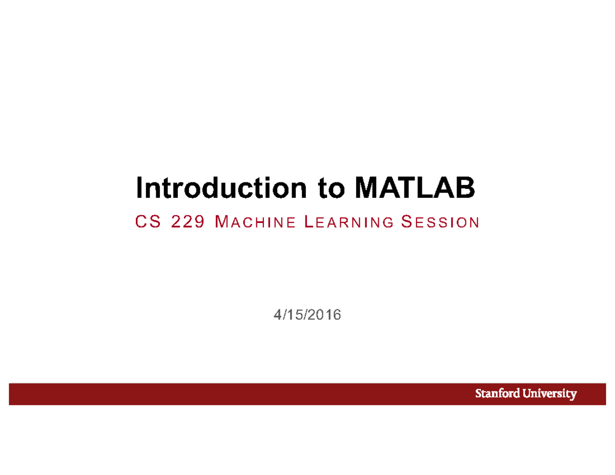 Introduction to matlab - Introduction to MATLAB CS 229 MACHINE LEARNING ...