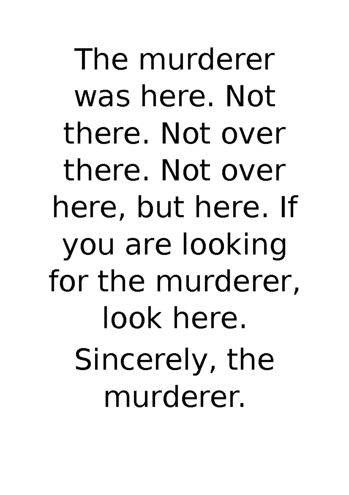 A Masterpiece - The murderer was here. Not there. Not over there. Not ...