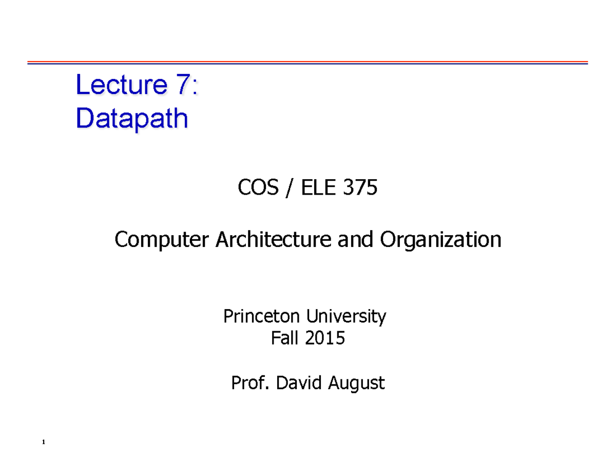 07-Datapath - lactrue - 1 Lecture 7: Datapath COS / ELE 375 Computer ...