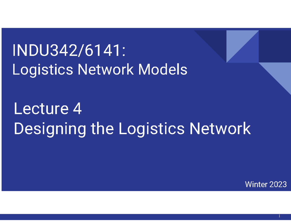 Lecture 4 INDU 6141 - Marzieh's course - INDU342/6141: Logistics Network Models Winter 2023 ...
