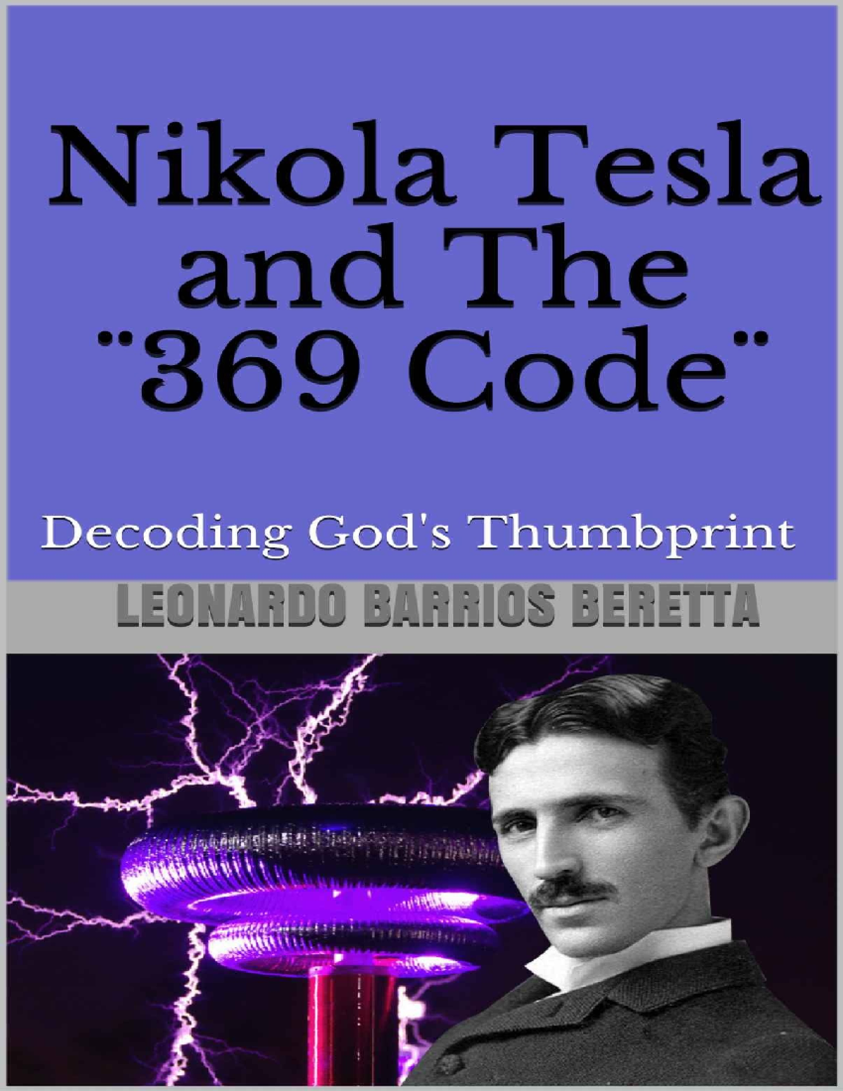 488963162 Nikola Tesla and The 369 Code Decoding God s Thumbprint ...
