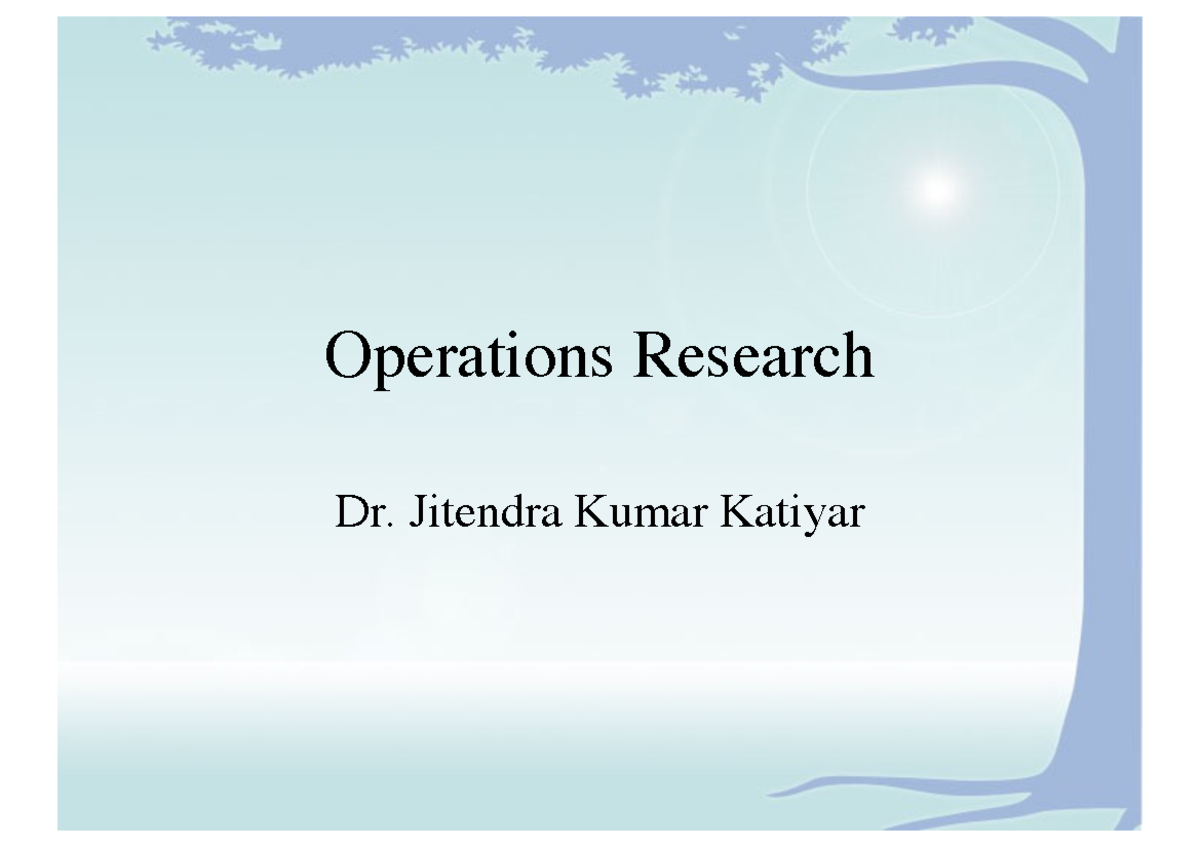 OR - Unit - I Introduction - Operations Research Dr. Jitendra Kumar Katiyar Operational Research ...