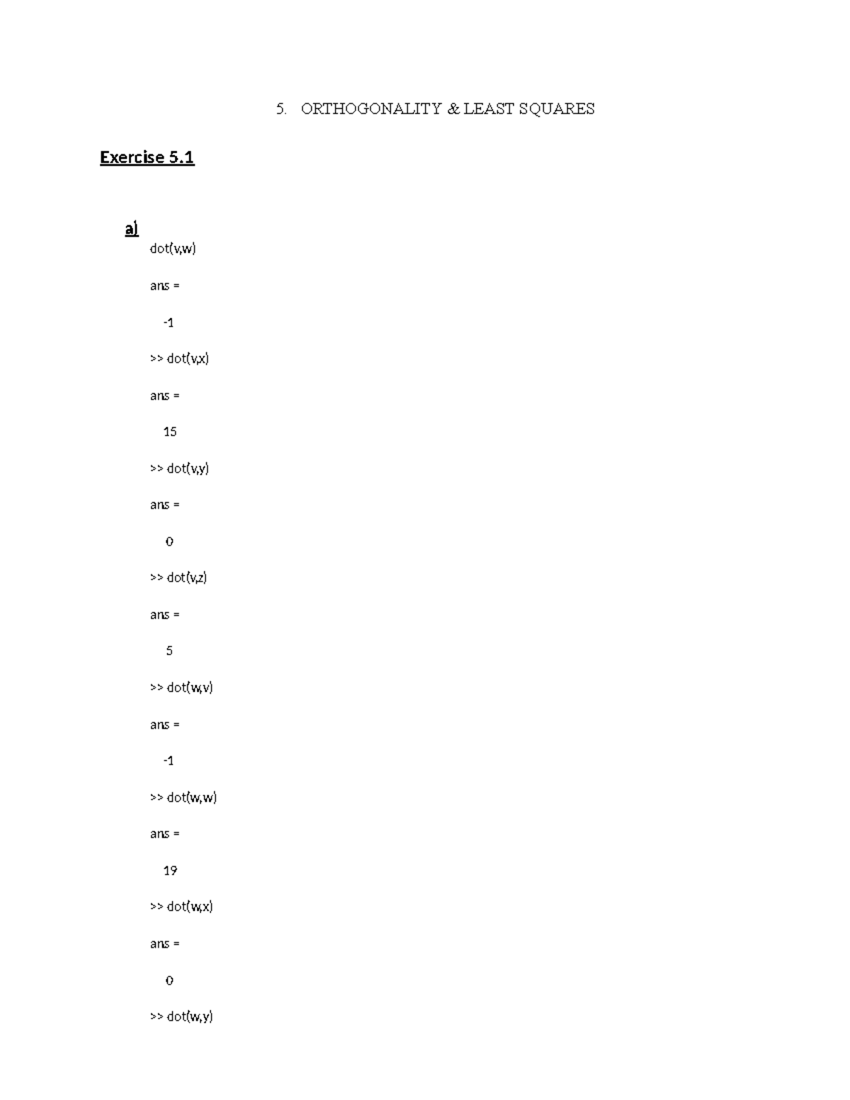 Matlab 5 - 5. ORTHOGONALITY & LEAST SQUARES Exercise 5. a) dot(v,w) ans = - >> dot(v,x) - Studocu