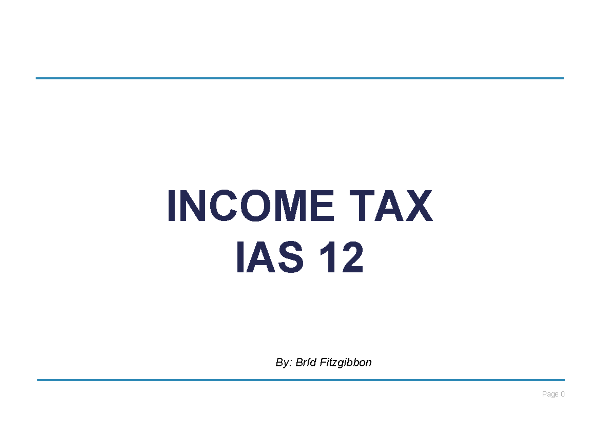 IAS 12 - Income Tax - INCOME TAX IAS 12 By: Bríd Fitzgibbon IAS 12 ...