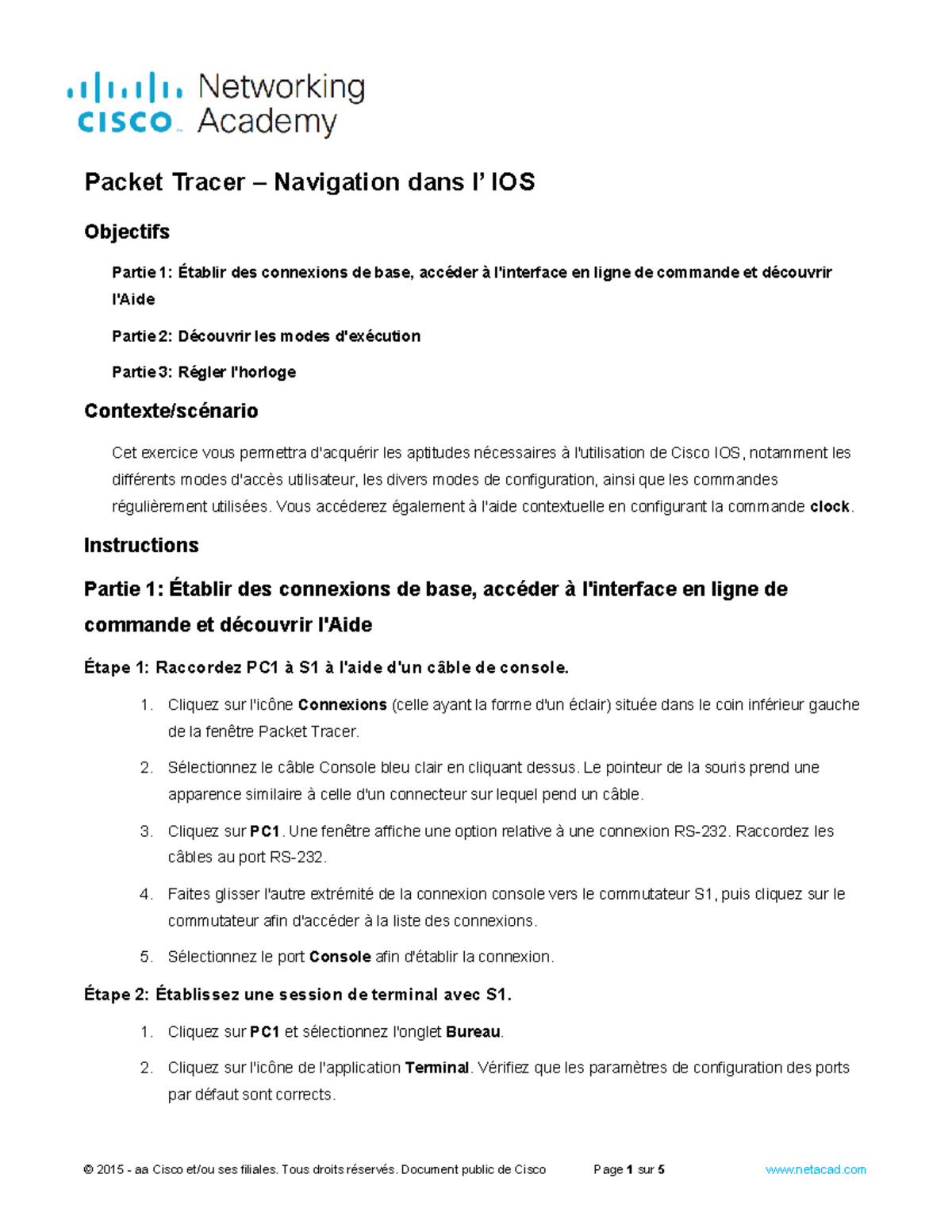 2.3.7 Packet Tracer - Navigate the IOS - Objectifs Partie 1: Établir des connexions de base ...